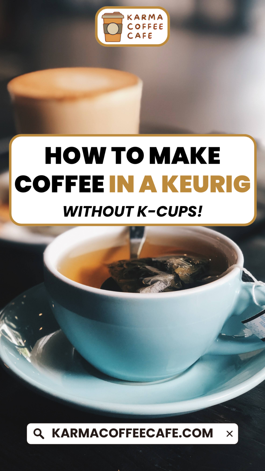 How To Make Coffee In A Keurig Without K-Cups - Karma Coffee Cafe
